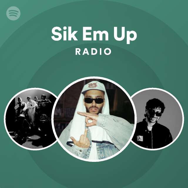 Sik Em Up Radio - playlist by Spotify | Spotify