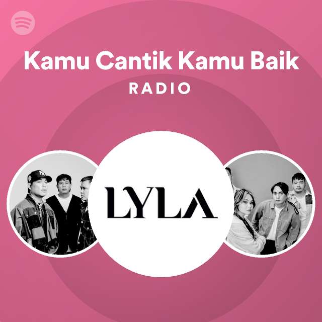 Kamu Cantik Kamu Baik Radio - playlist by Spotify | Spotify
