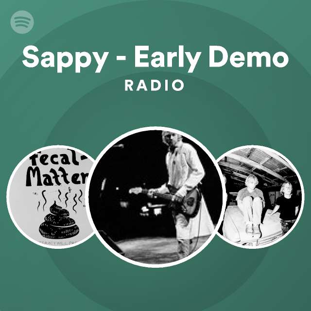Sappy - Early Demo Radio - playlist by Spotify | Spotify