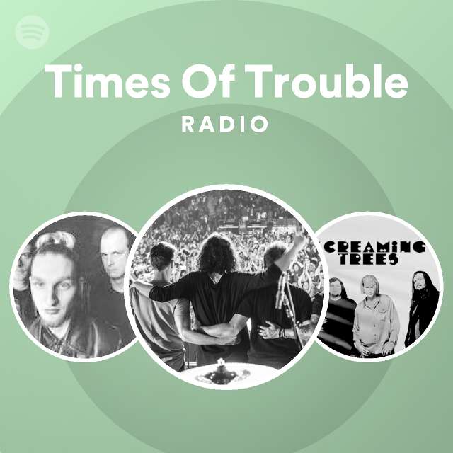 Times Of Trouble Radio - playlist by Spotify | Spotify