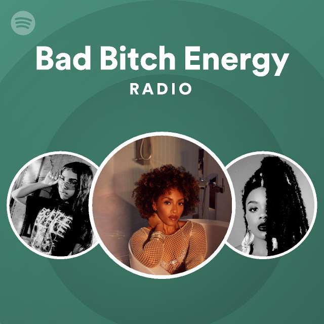 Bad Bitch Energy Radio | Spotify Playlist
