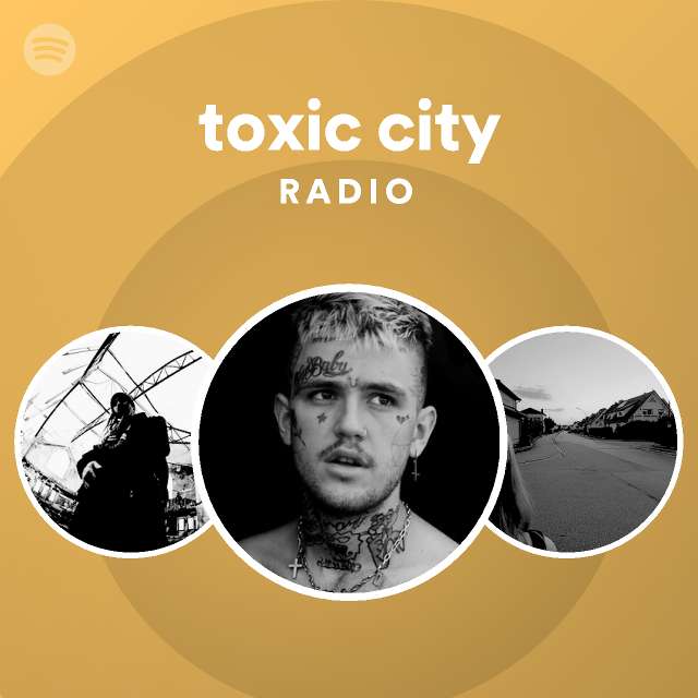 Toxic City Radio Playlist By Spotify Spotify