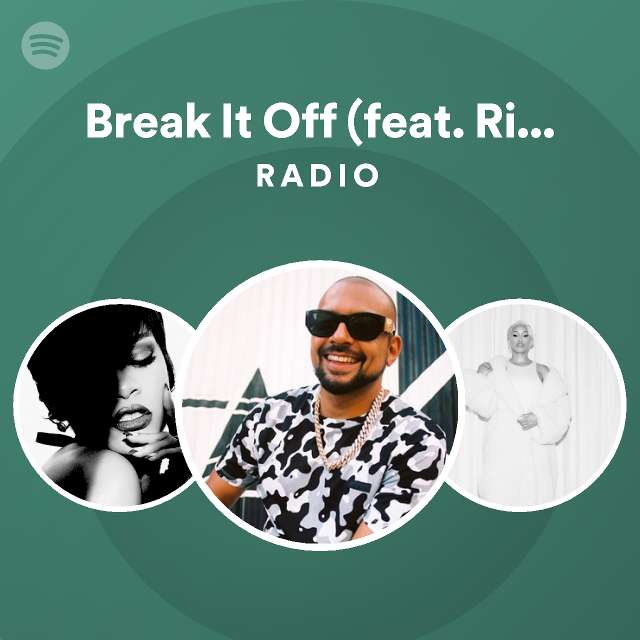 Break It Off (feat. Rihanna) Radio - playlist by Spotify | Spotify