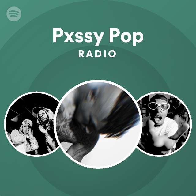 Pxssy Pop Radio | Spotify Playlist