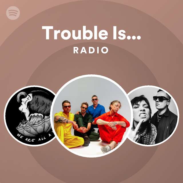 Trouble Is... Radio - playlist by Spotify | Spotify