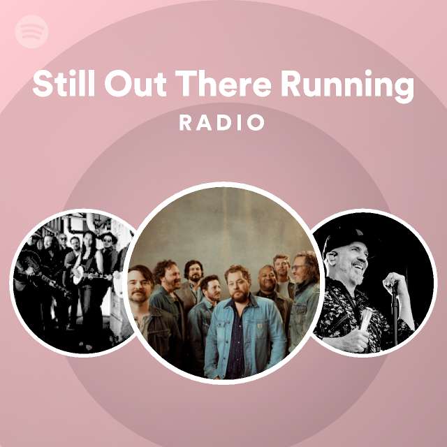 Still Out There Running Radio - playlist by Spotify | Spotify