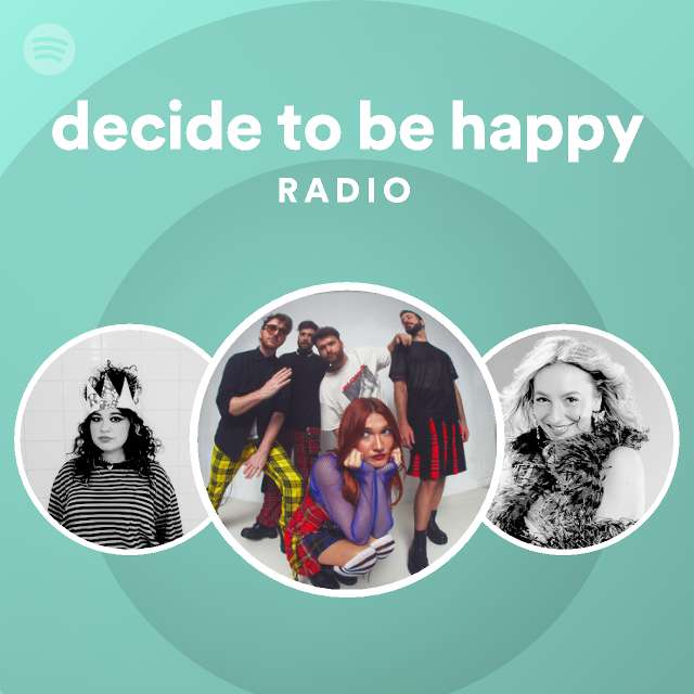 decide to be happy Radio - playlist by Spotify | Spotify