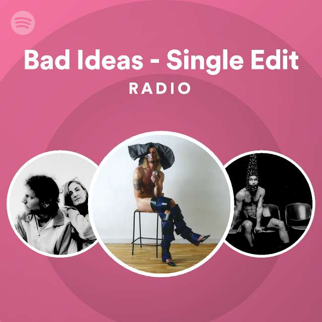Bad Ideas - Single Edit Radio - playlist by Spotify | Spotify