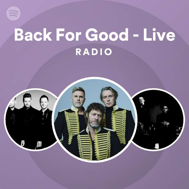 Back For Good - Live Radio - playlist by Spotify | Spotify