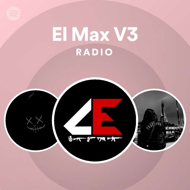 El Max V3 Radio - playlist by Spotify | Spotify