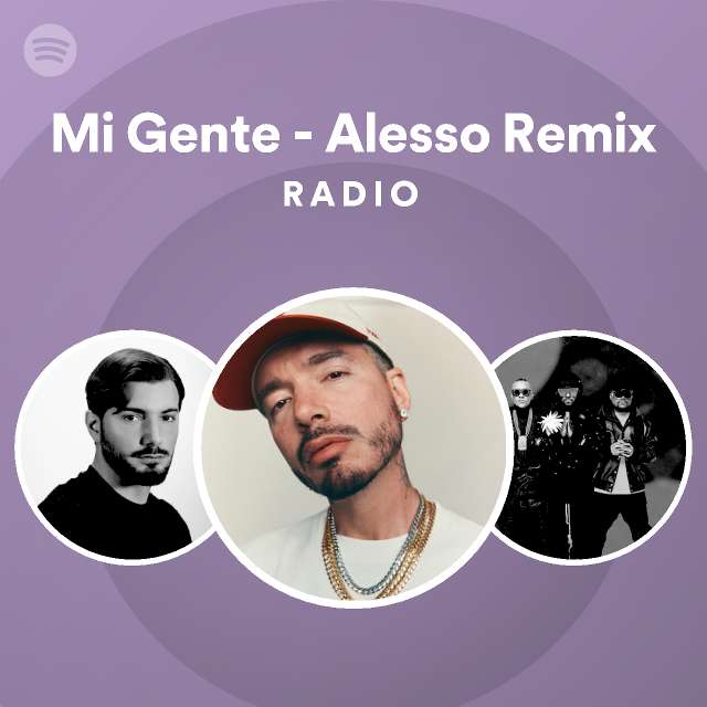 Mi Gente - Alesso Remix Radio - playlist by Spotify | Spotify