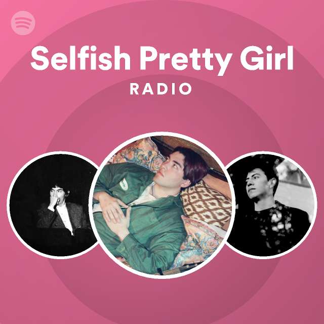 Selfish Pretty Girl Radio - playlist by Spotify | Spotify