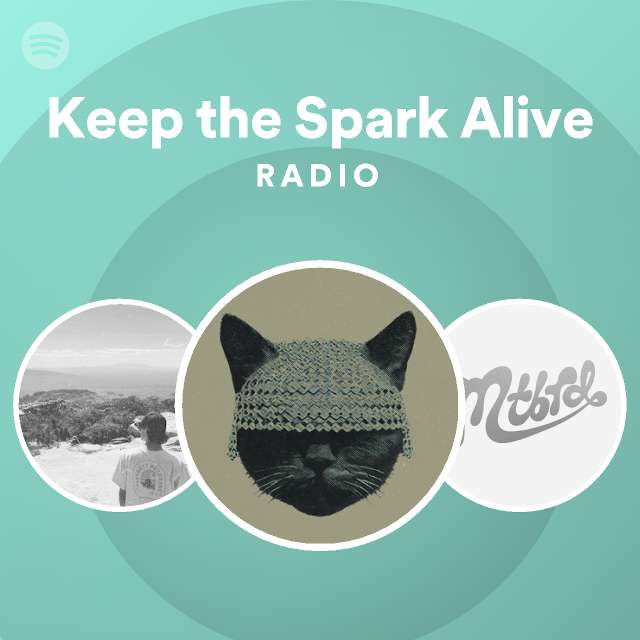 Keep the Spark Alive Radio - playlist by Spotify | Spotify
