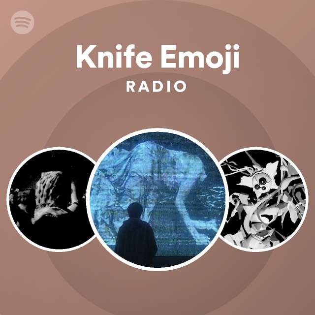 Knife Emoji Radio - playlist by Spotify | Spotify Knife Emoji Radio - playlist by Spotify | Spotify