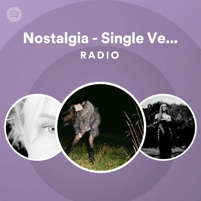 Nostalgia - Single Version Radio - playlist by Spotify | Spotify