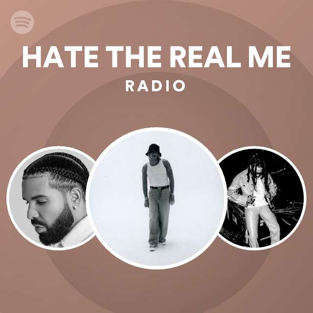 HATE THE REAL ME Radio - playlist by Spotify | Spotify