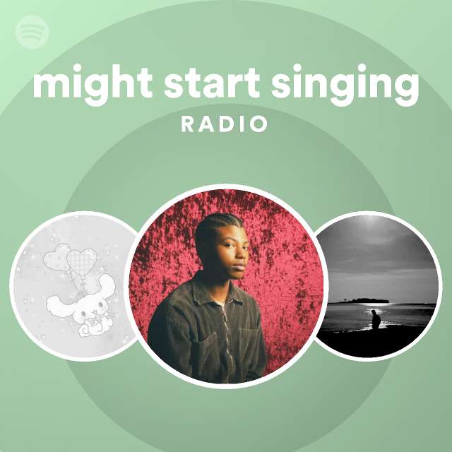 might start singing Radio - playlist by Spotify | Spotify