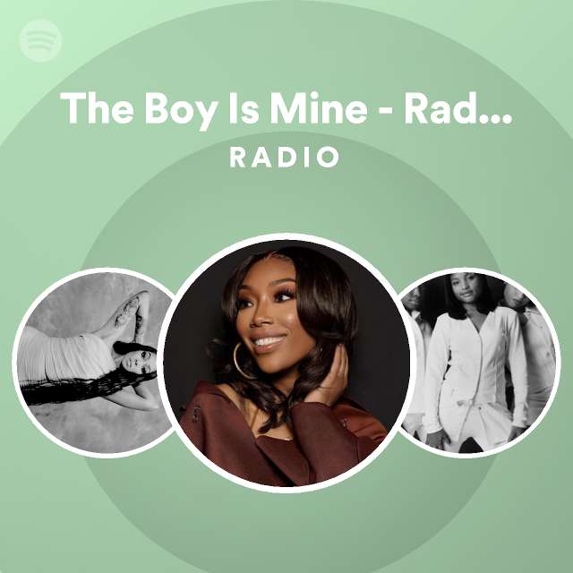 The Boy Is Mine - Radio Edit Radio - playlist by Spotify | Spotify
