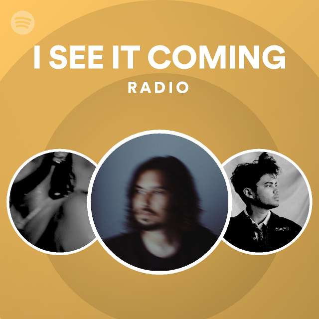 I SEE IT COMING Radio - playlist by Spotify | Spotify