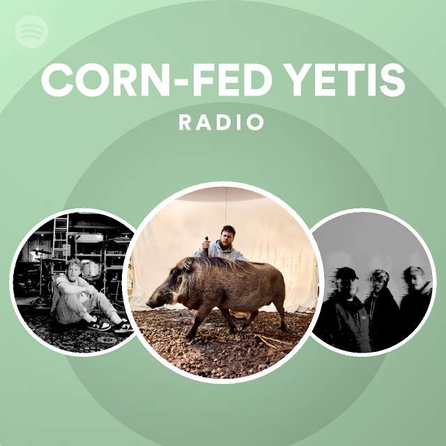 CORN-FED YETIS Radio - playlist by Spotify | Spotify