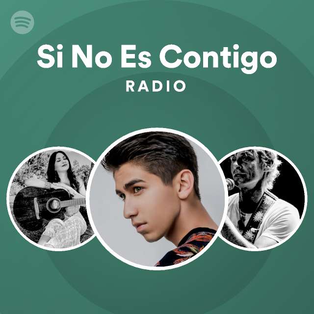 Si No Es Contigo Radio - playlist by Spotify | Spotify