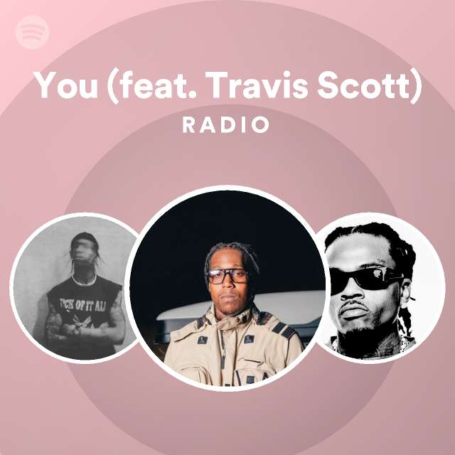 You (feat. Travis Scott) Radio - playlist by Spotify | Spotify
