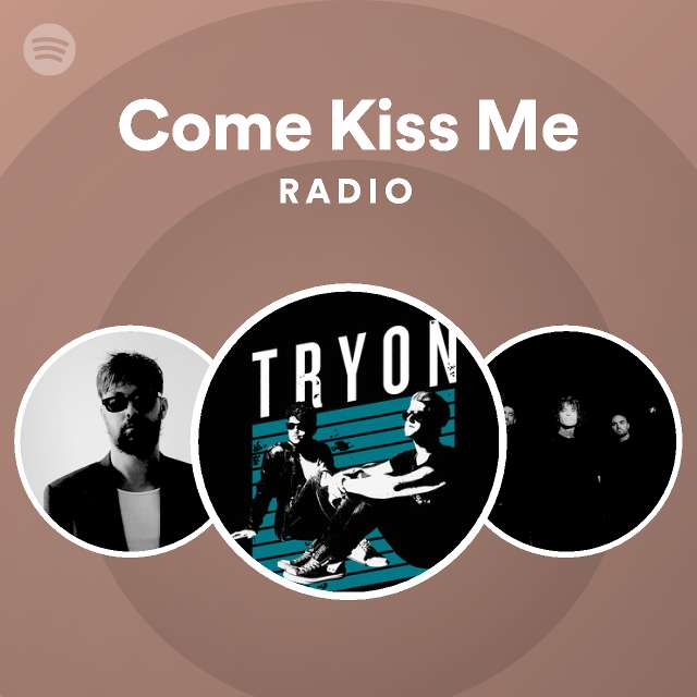 Come Kiss Me Radio - playlist by Spotify | Spotify