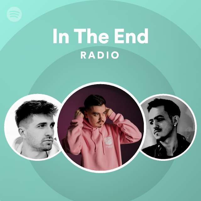 In The End Radio - playlist by Spotify | Spotify