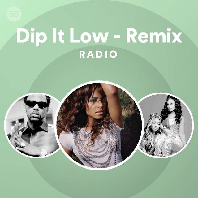 Dip It Low - Remix Radio - playlist by Spotify | Spotify