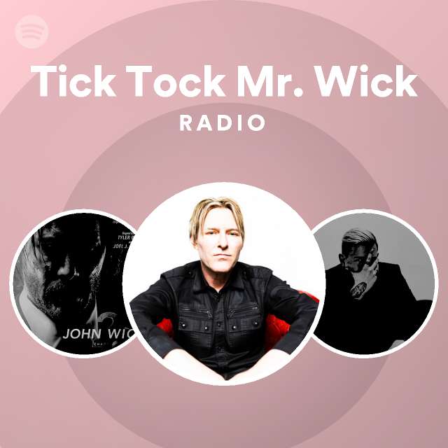 Tick Tock Mr. Wick Radio | Spotify Playlist