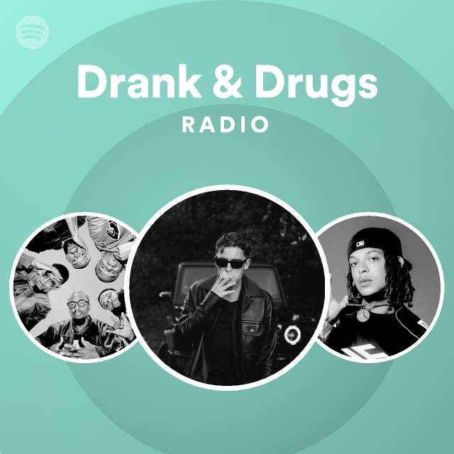 Drank & Drugs Radio - playlist by Spotify | Spotify