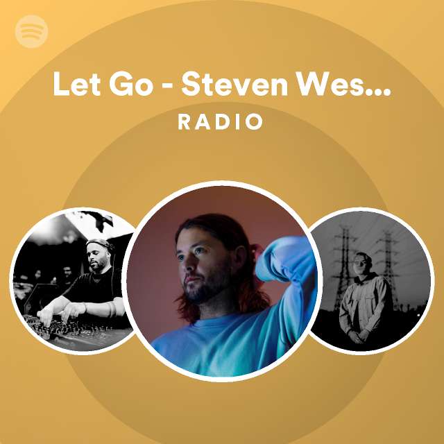 Let Go - Steven Weston Remix Radio - playlist by Spotify | Spotify