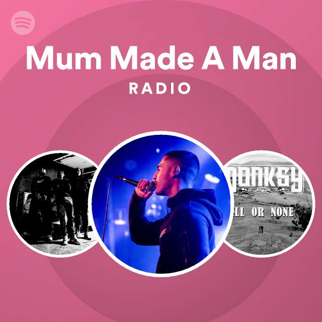 Mum Made A Man Radio - playlist by Spotify | Spotify