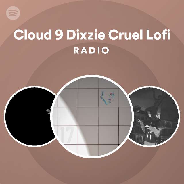 Cloud 9 Dixzie Cruel Lofi Radio - playlist by Spotify | Spotify