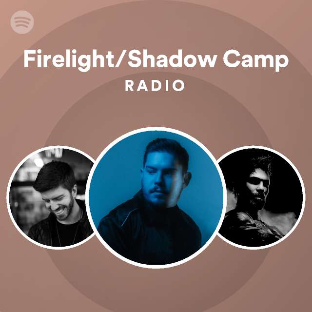Firelight/Shadow Camp Radio - playlist by Spotify | Spotify