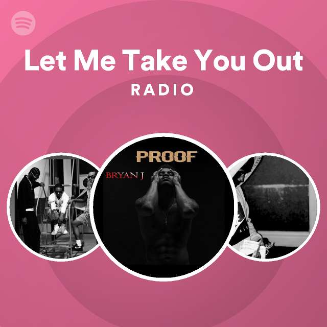 Let Me Take You Out Radio - playlist by Spotify | Spotify