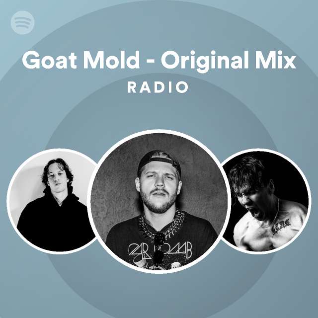 Goat Mold - Original Mix Radio - playlist by Spotify | Spotify