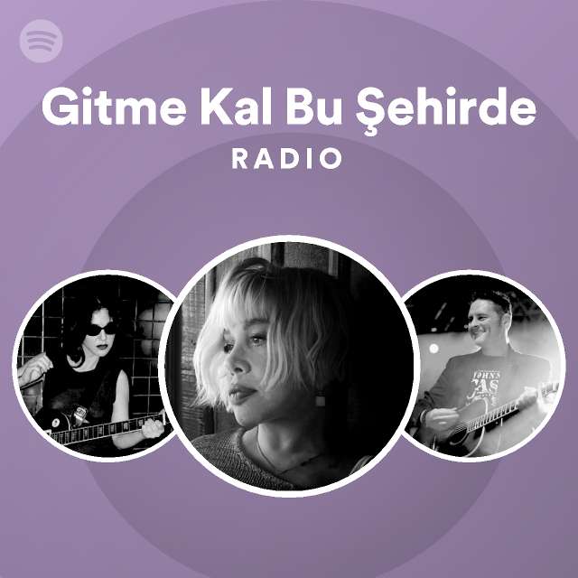 Gitme Kal Bu Şehirde Radio - playlist by Spotify | Spotify