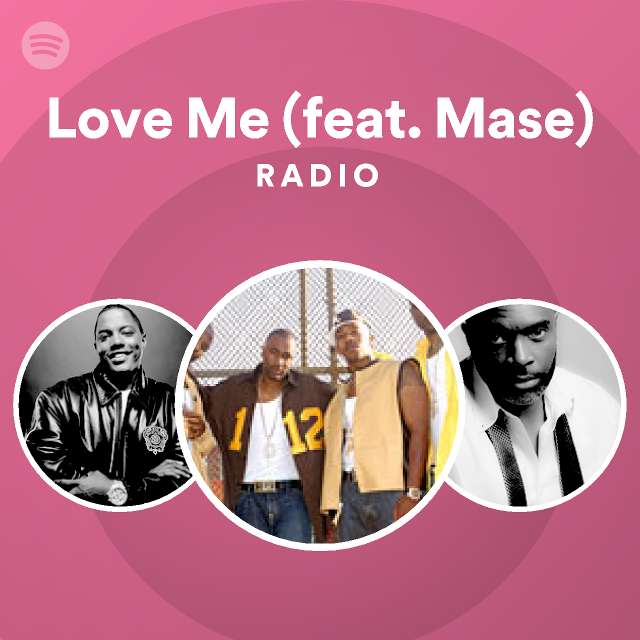Love Me (feat. Mase) Radio | Spotify Playlist