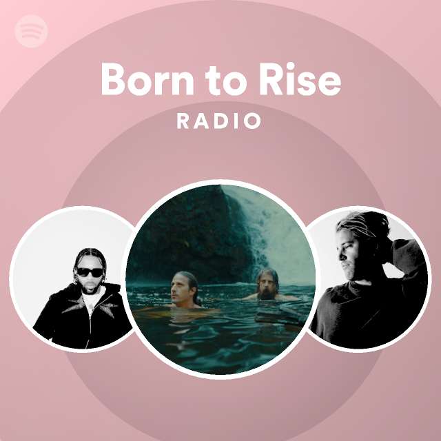 Born to Rise Radio - playlist by Spotify | Spotify