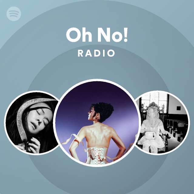 Oh No! Radio - playlist by Spotify | Spotify