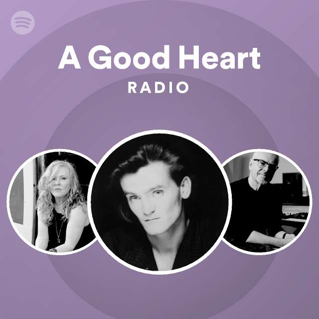 A Good Heart Radio - playlist by Spotify | Spotify