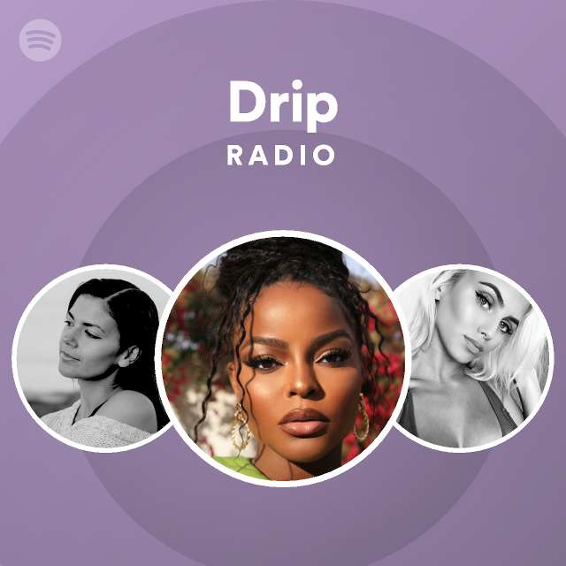 Drip Radio - playlist by Spotify | Spotify