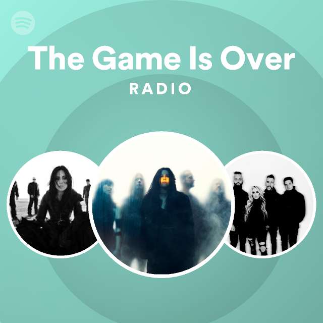 The Game Is Over Radio | Spotify Playlist
