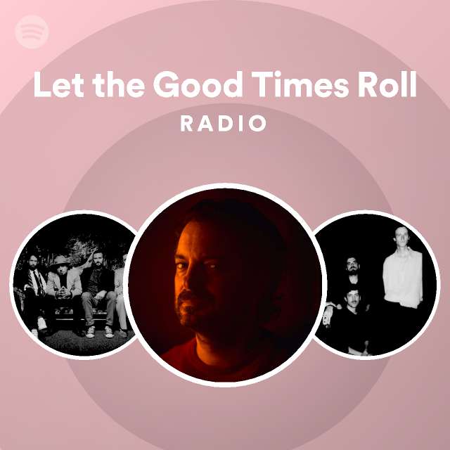 Let the Good Times Roll Radio - playlist by Spotify | Spotify