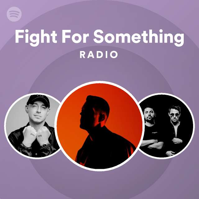 Fight For Something Radio - playlist by Spotify | Spotify