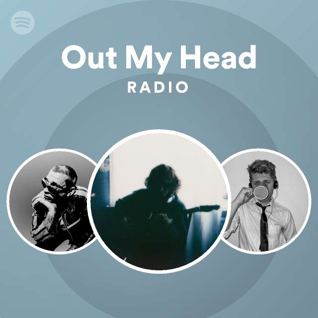 Out My Head Radio | Spotify Playlist