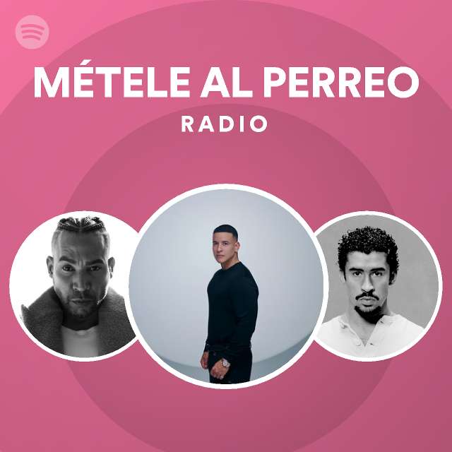 MÉTELE AL PERREO Radio - playlist by Spotify | Spotify