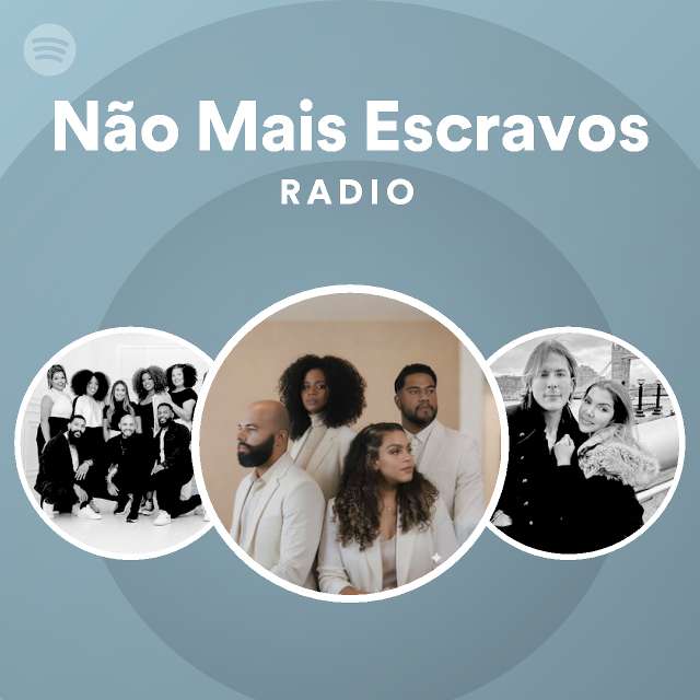 Não Mais Escravos Radio - playlist by Spotify | Spotify