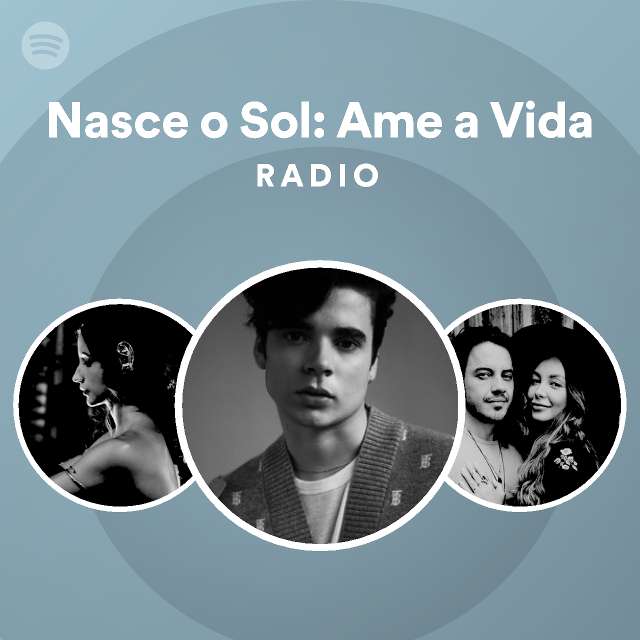 Nasce o Sol: Ame a Vida Radio - playlist by Spotify | Spotify
